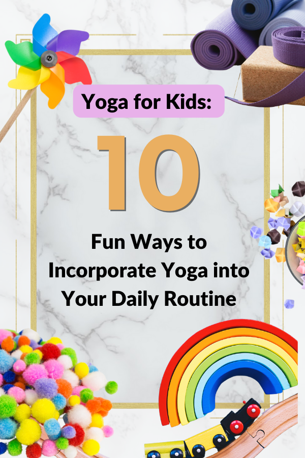Yoga for Kids: 10 Fun Ways to Incorporate Yoga into Your Daily Routine ...