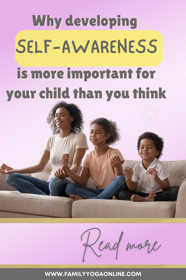 Why developing self-awareness is more important for your child than you ...